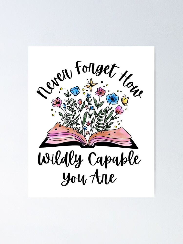 "Never forget how wildly capable you are quote with a colorful floral ...