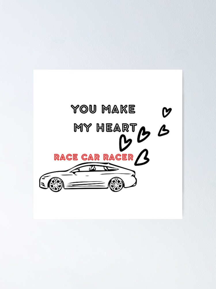 "You Make My Heart Race Car Racer" Poster for Sale by jiko-designer ...