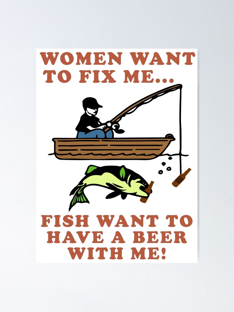 "Women Want To Fix Me, Fish Want To Have A Beer With Me - Meme, Fishing ...