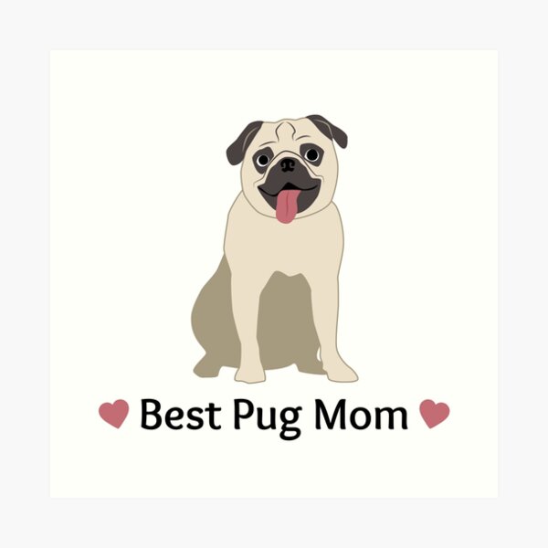 "Best Pug Mom - Love Pugs - Love My Pug" Art Print by yayandrea | Redbubble