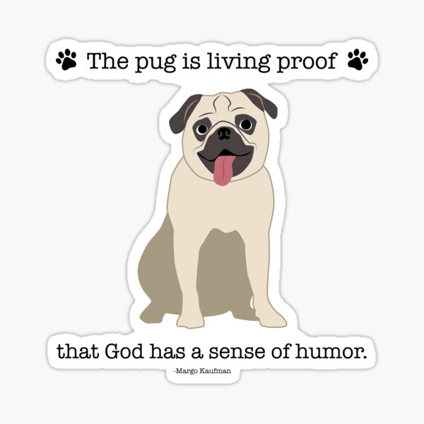 "The Pug Is Living Proof That God Has A Sense Of Humor - Pug Quote ...