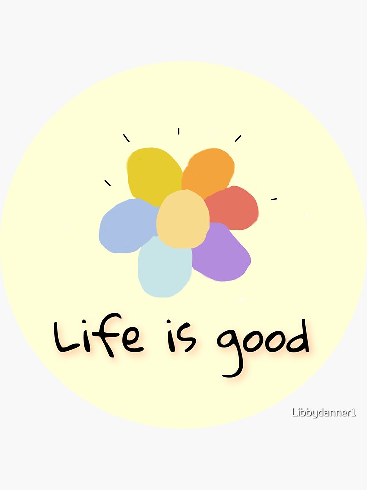 "Life is good " Sticker for Sale by Libbydanner1 | Redbubble