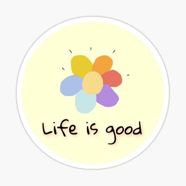 "Life is good " Sticker for Sale by Libbydanner1 | Redbubble