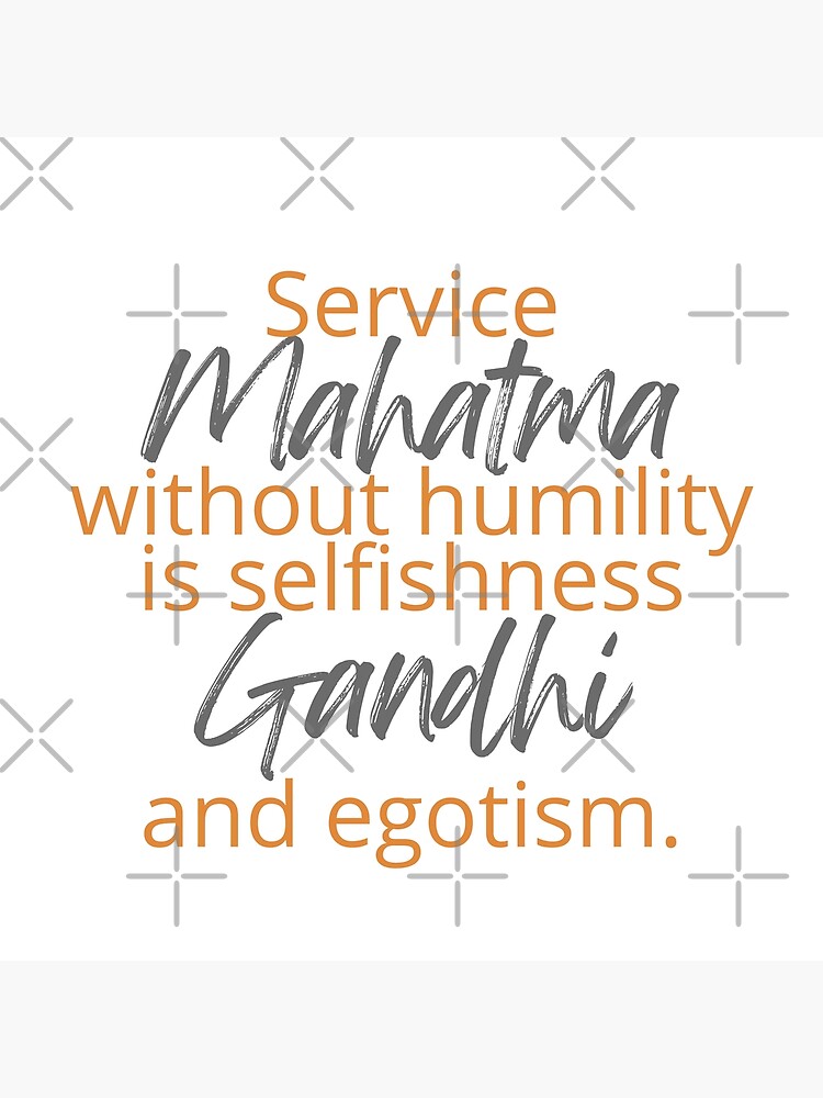 "Mahatma Gandhi - Service without humility is selfishness and egotism ...