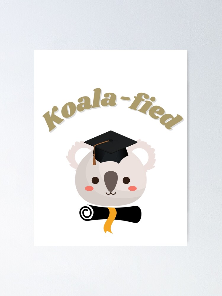 "Cute Graduated Koala - Koalafied" Poster for Sale by BaeBaeDesign ...