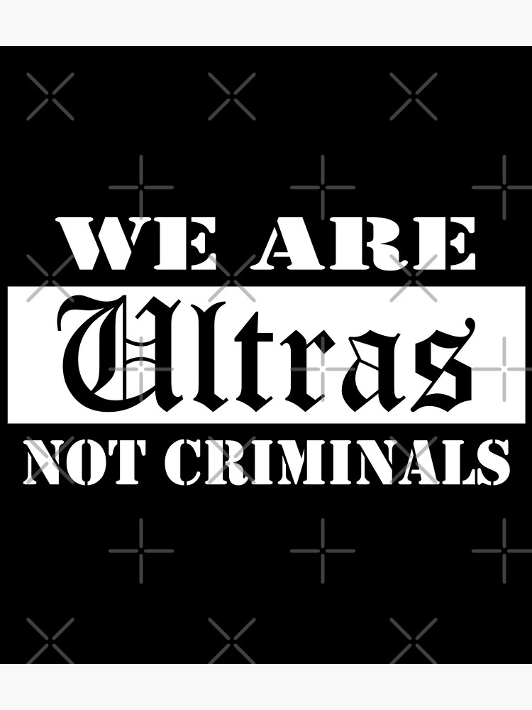 "We are ultras not criminals" Poster by ULTRASart | Redbubble