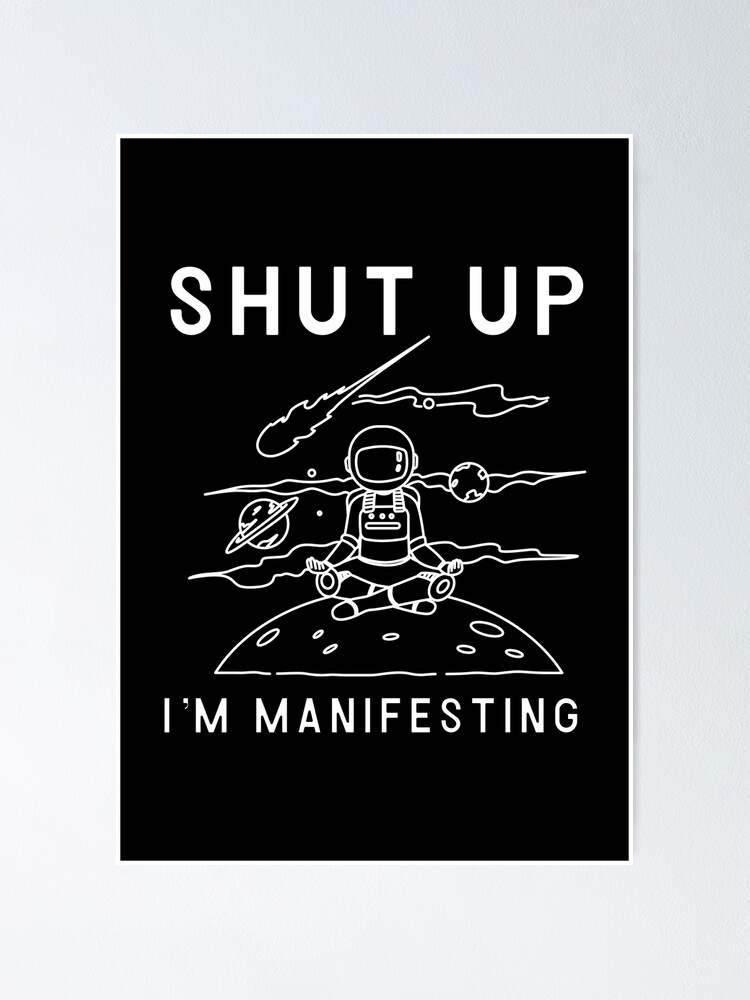 "Funny Manifesting Meme, SHUT UP I'M MANIFESTING, astronaut meditating ...