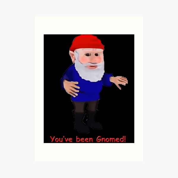 "You've been Gnomed!" Art Print for Sale by JerryBryan | Redbubble