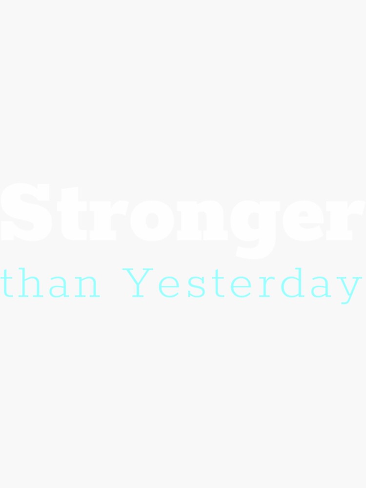 "Stronger than yesterday" Sticker by QuangThangMte | Redbubble