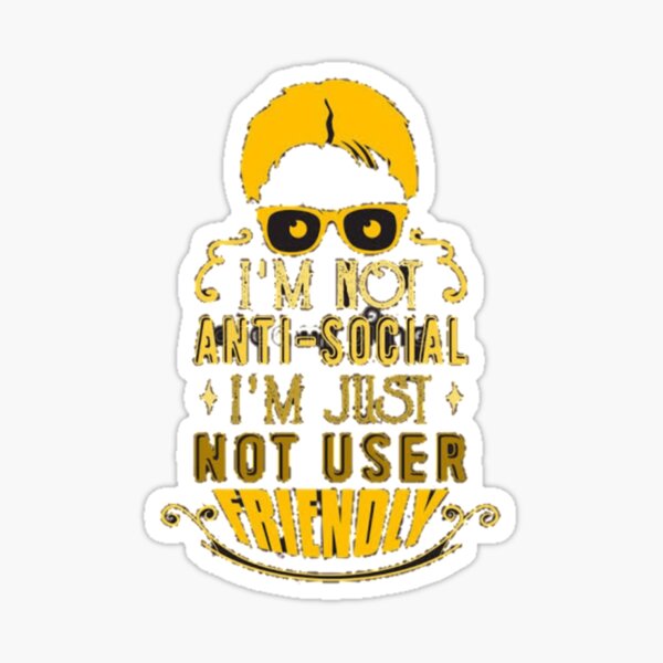 "I am not anti-social l&m just not user friendly Premium ." Sticker for ...