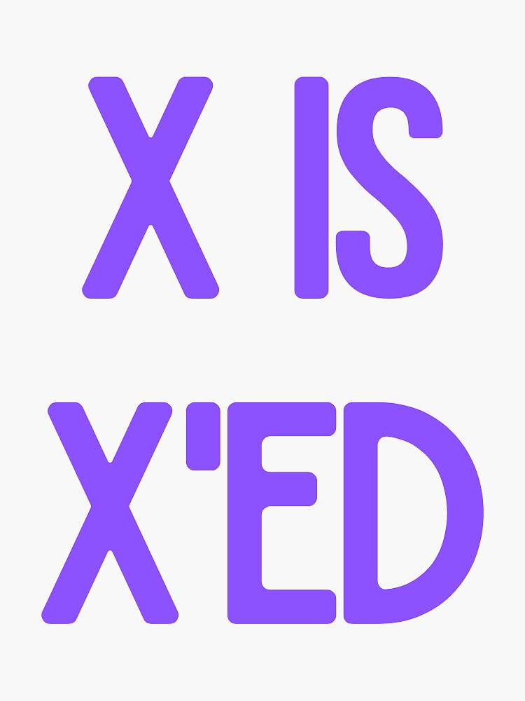 "x is x'ed" Sticker by gkriz | Redbubble