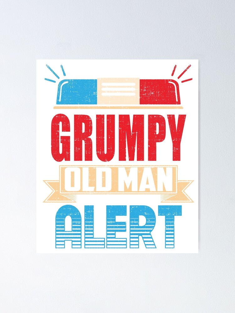 "Grumpy Old Man Alert" Poster by BrandoCotton | Redbubble