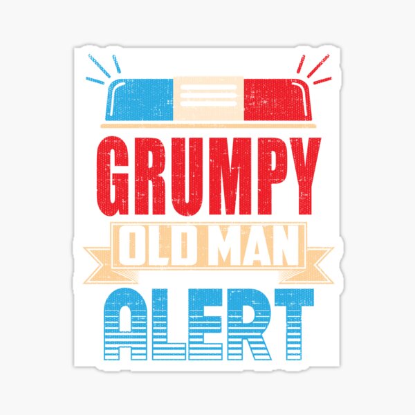 "Grumpy Old Man Alert" Sticker for Sale by BrandoCotton | Redbubble