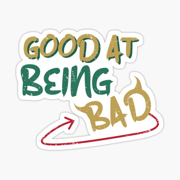 "GOOD AT BEING BAD" Sticker by kalit-designs | Redbubble