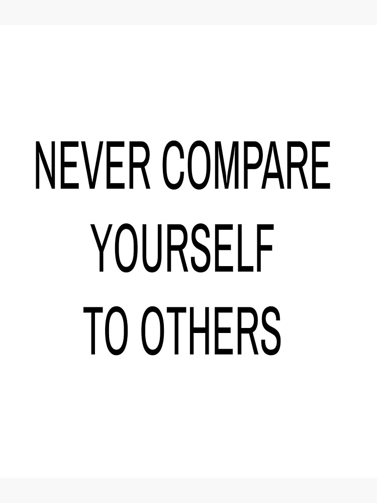 "Never compare yourself to others" Poster by KJ-FIT | Redbubble