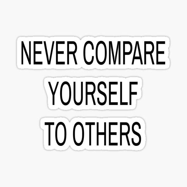 "Never compare yourself to others" Sticker for Sale by KJ-FIT | Redbubble