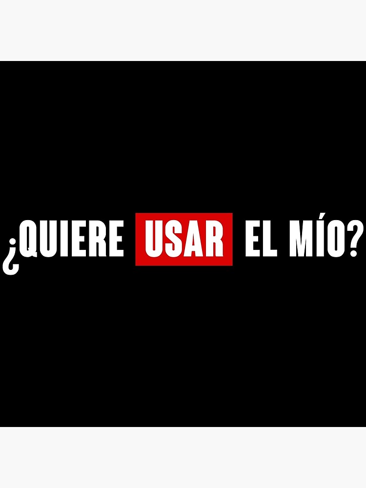 "¿Quiere usar el mío?" Poster for Sale by artisangriffink | Redbubble