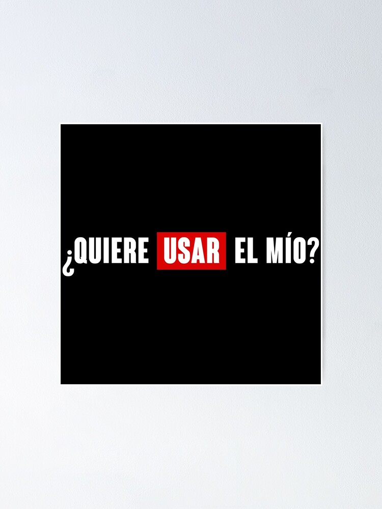 "¿Quiere usar el mío?" Poster for Sale by artisangriffink | Redbubble