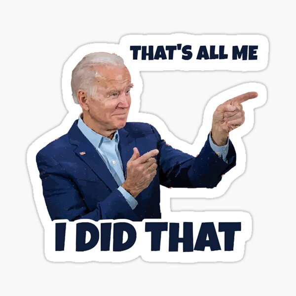 "Joe Biden Did That " Sticker by DD47VLg | Redbubble