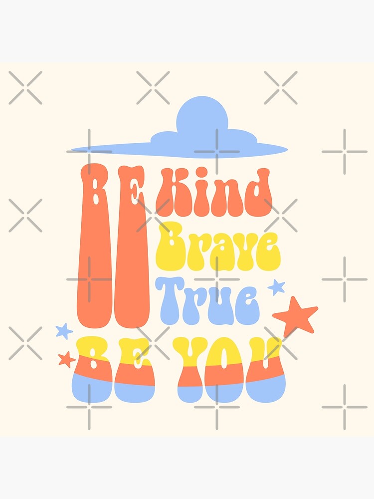"Be Kind Be Brave Be True Be You" Poster for Sale by Rnaart | Redbubble