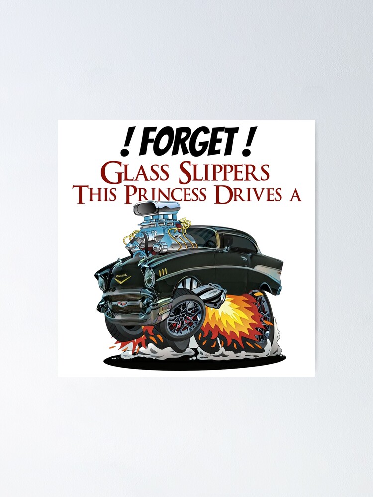 "Forget Glass Slippers This Princess Drives a 1957 Chevy " Poster for ...