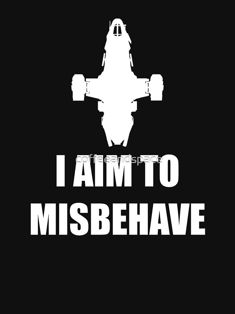"I aim to Misbehave" T-shirt for Sale by coffeeandspace | Redbubble ...