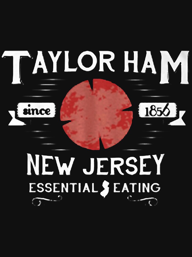 "Taylor Ham since 1856 New Jersey essential eating" T-shirt by ...
