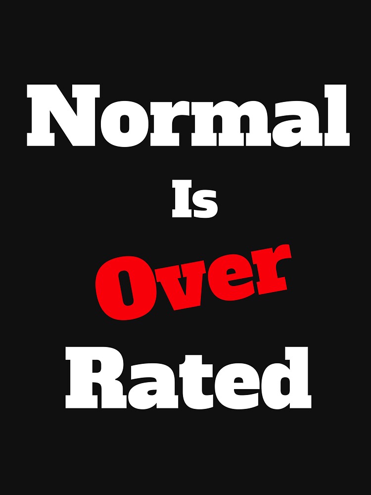 "Normal is Over-rated" T-shirt for Sale by WUOdesigns | Redbubble ...