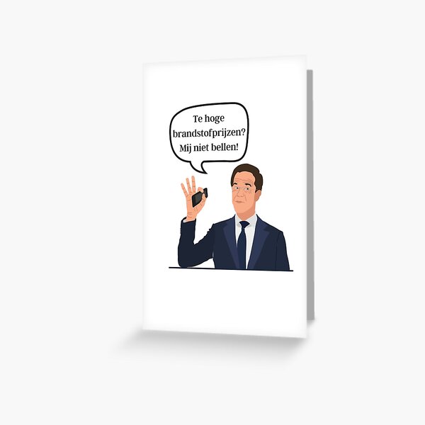 "Te hoge brandstof prijzen? Mij niet bellen! Mark Rutte meme." Greeting ...