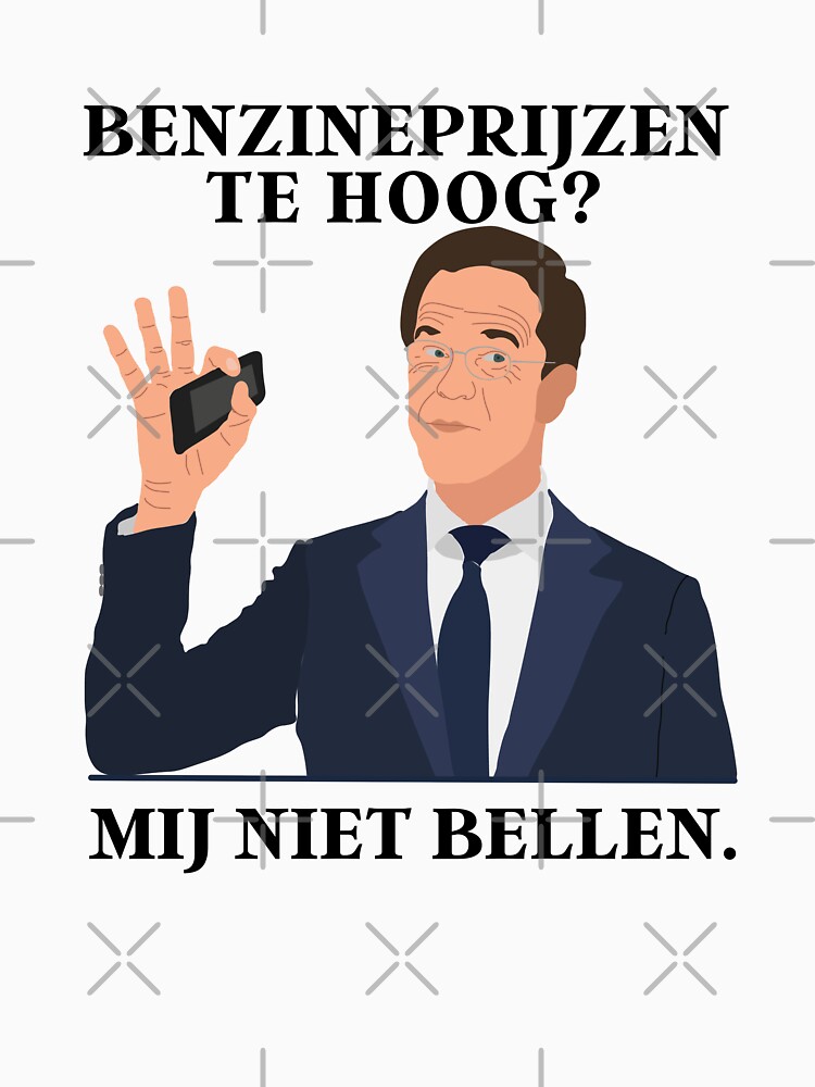 "Te hoge brandstof prijzen? Mij niet bellen! Mark Rutte meme." T-shirt ...