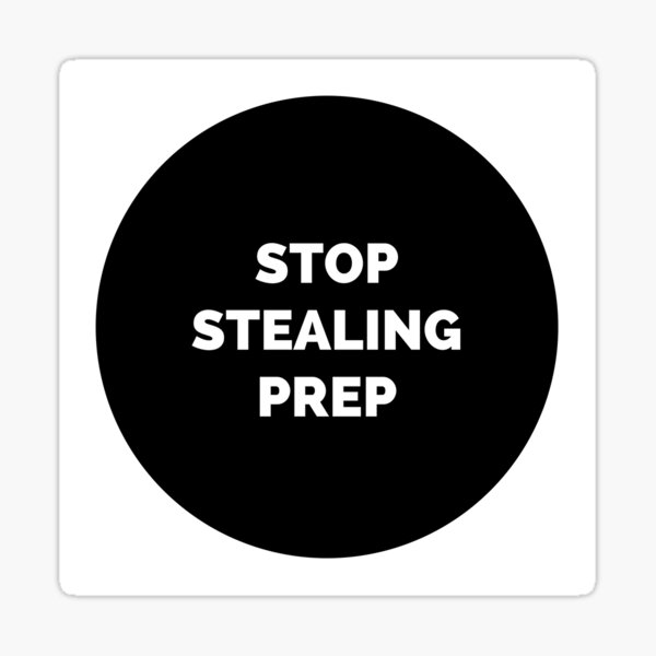 "Stop Stealing Prep" Sticker for Sale by kayberg | Redbubble