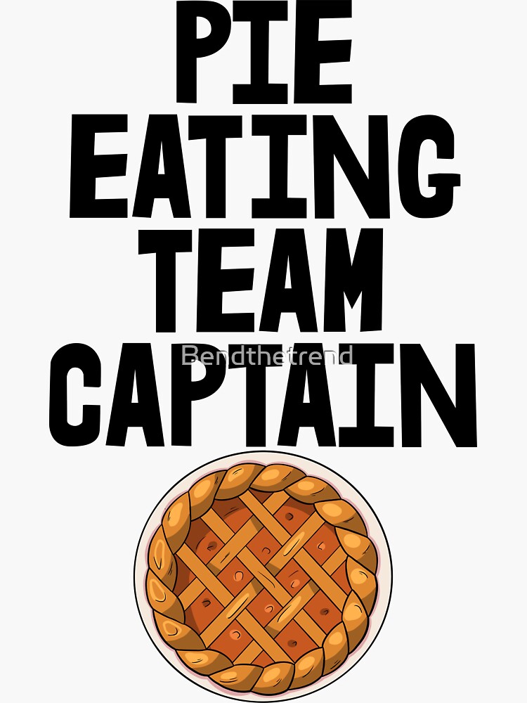 "Pie Eating Team Captain" Sticker by Bendthetrend | Redbubble