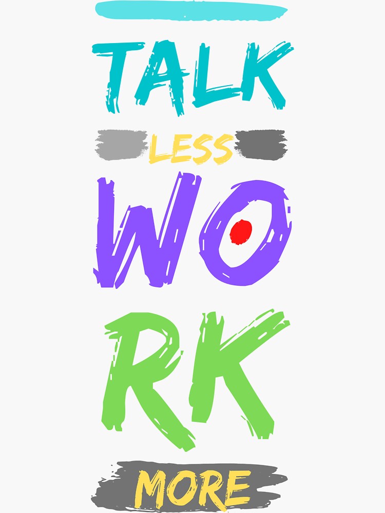"Talk Less Work More" Sticker by Waqas2121 | Redbubble