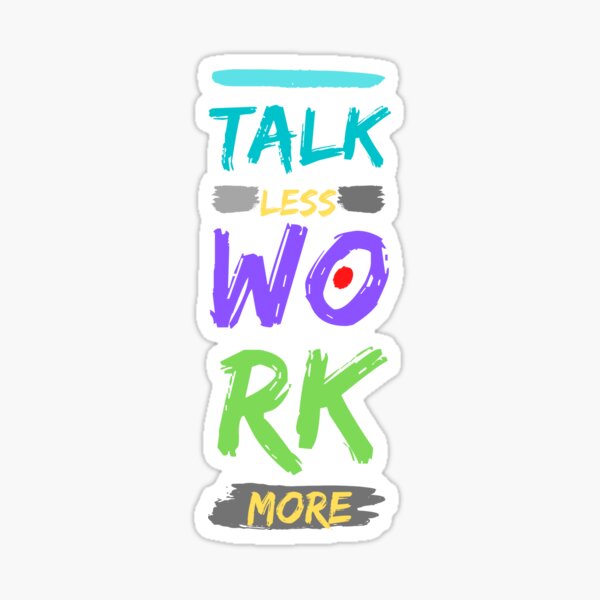 "Talk Less Work More" Sticker by Waqas2121 | Redbubble
