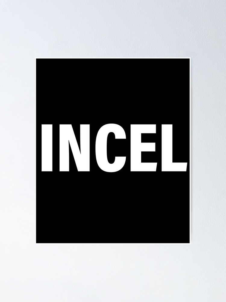 "Incel " Poster for Sale by familyzine | Redbubble