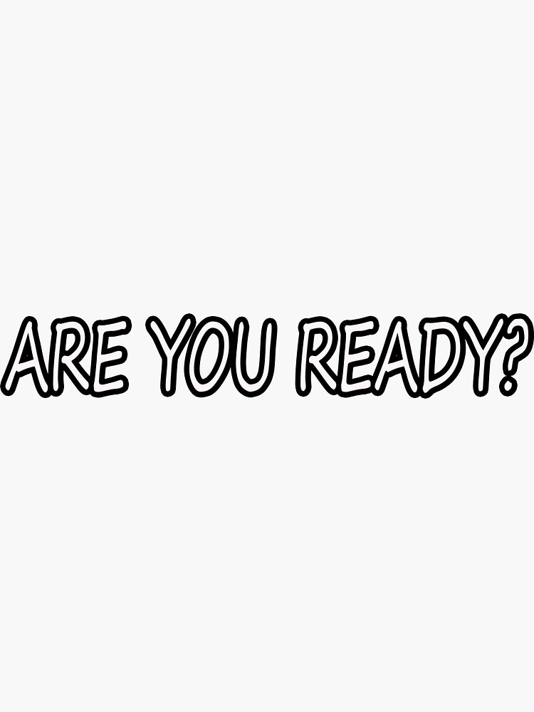 "Are You Ready?" Sticker by ItGoesOn | Redbubble