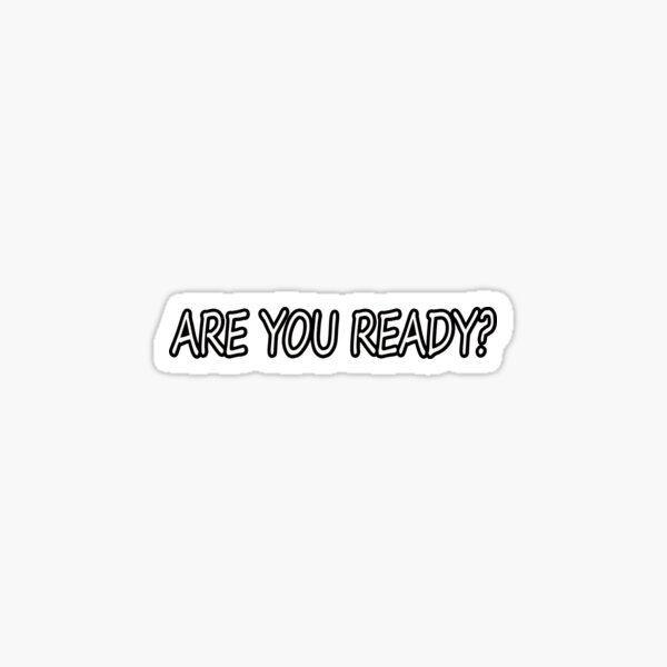 "Are You Ready?" Sticker by ItGoesOn | Redbubble