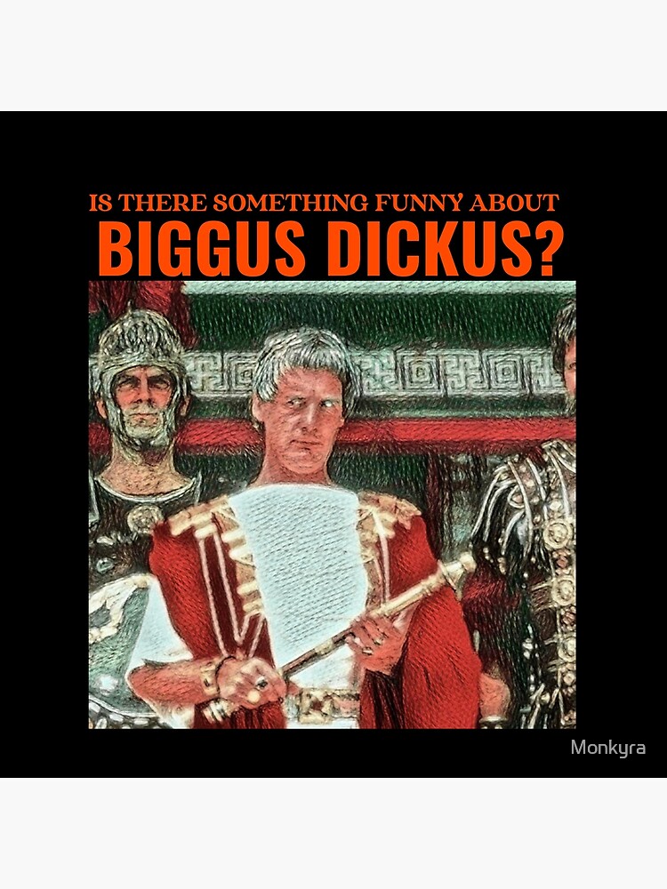 "Is there funny about Biggus Dickus?" Pillow for Sale by Monkyra ...
