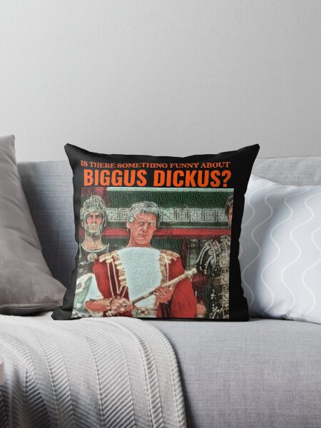 "Is there funny about Biggus Dickus?" Pillow for Sale by Monkyra ...