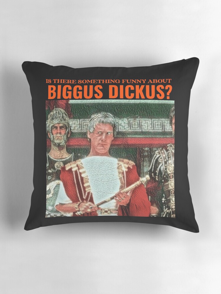 "Is there funny about Biggus Dickus?" Pillow for Sale by Monkyra ...