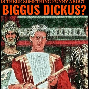 "Is there funny about Biggus Dickus?" Pillow for Sale by Monkyra ...