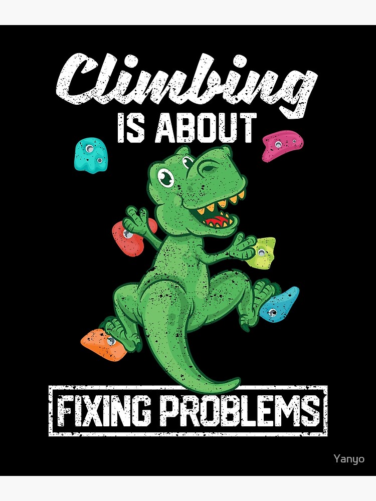 "Climbing is about fixing problems" Poster for Sale by Yanyo | Redbubble
