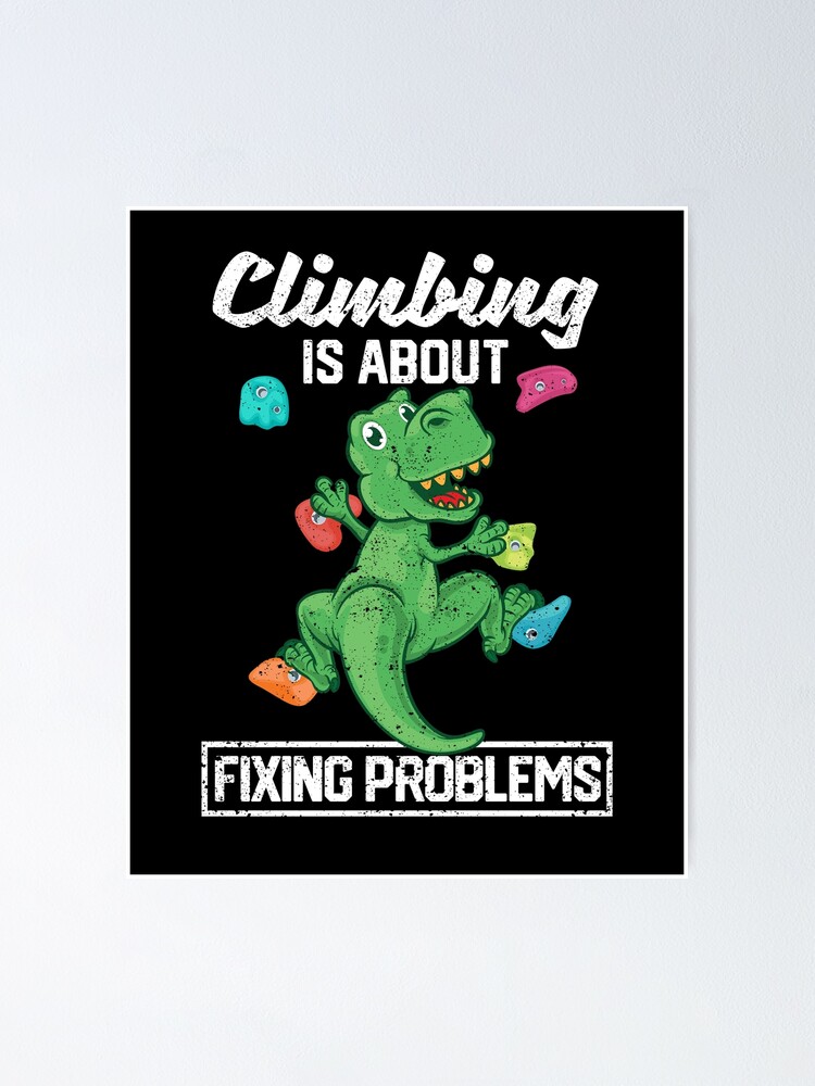 "Climbing is about fixing problems" Poster for Sale by Yanyo | Redbubble