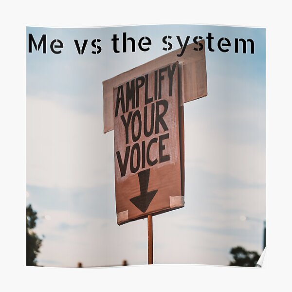 "Me vs the system design" Poster by 2Dappa876 | Redbubble