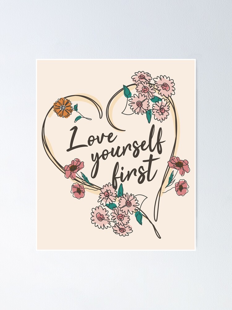 "Love your self first" Poster for Sale by ByDjana | Redbubble