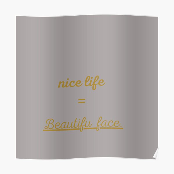 "nice life=Beautiful face." Poster for Sale by mada-stor | Redbubble
