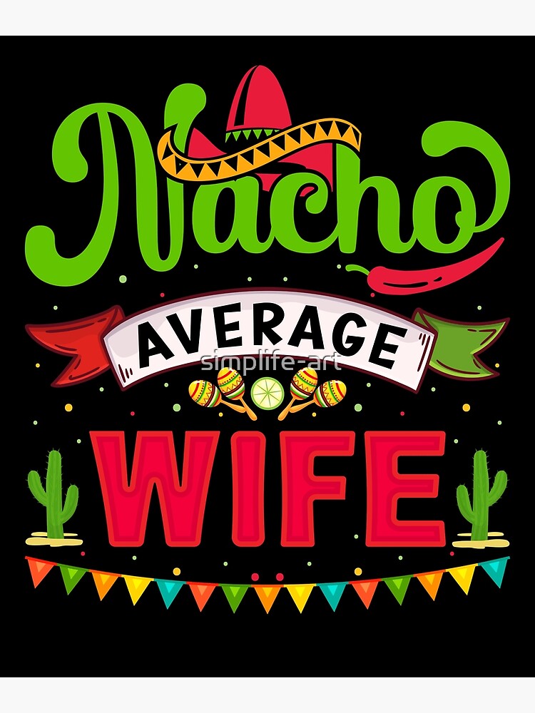 "Nacho Average Wife" Poster for Sale by simplife-art | Redbubble