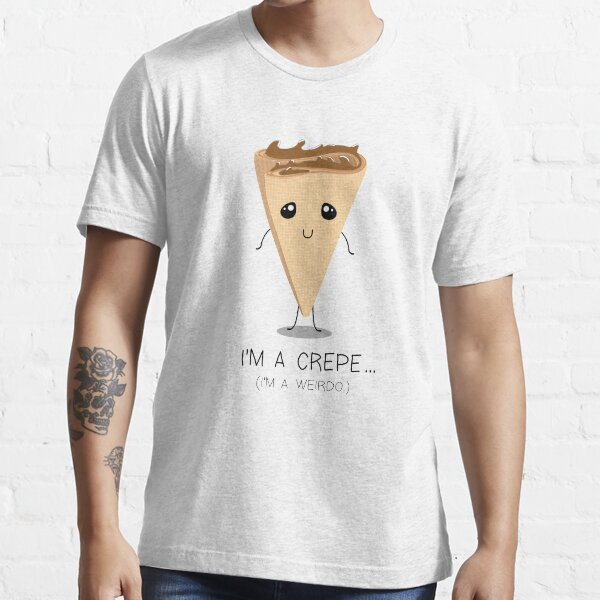 "I'm A Crepe" T-shirt for Sale by GeekyAngel | Redbubble | food t ...