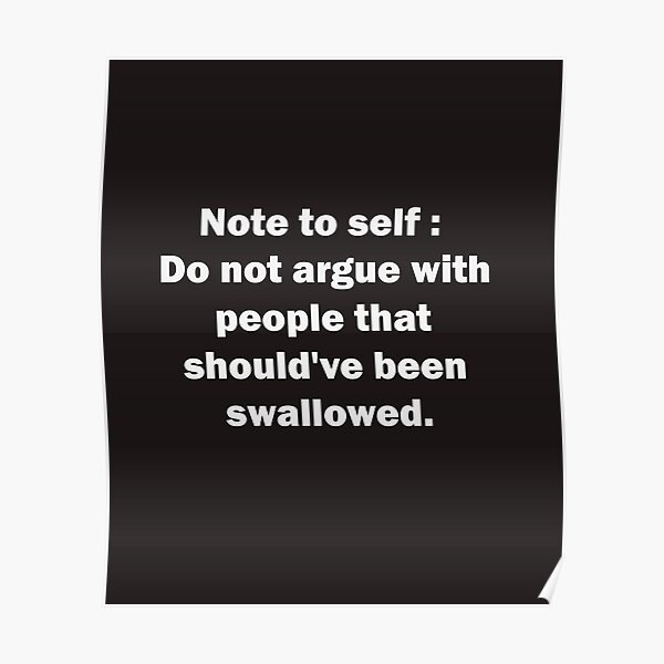 Do Not Argue With People That Should ve Been Swallowed Funny Quotes do-not-argue-with-people-that-should-ve-been-swallowed-funny-quotes