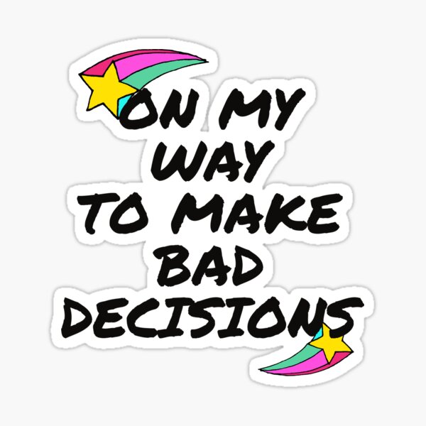 "Bad Decisions " Sticker for Sale by SickImage | Redbubble